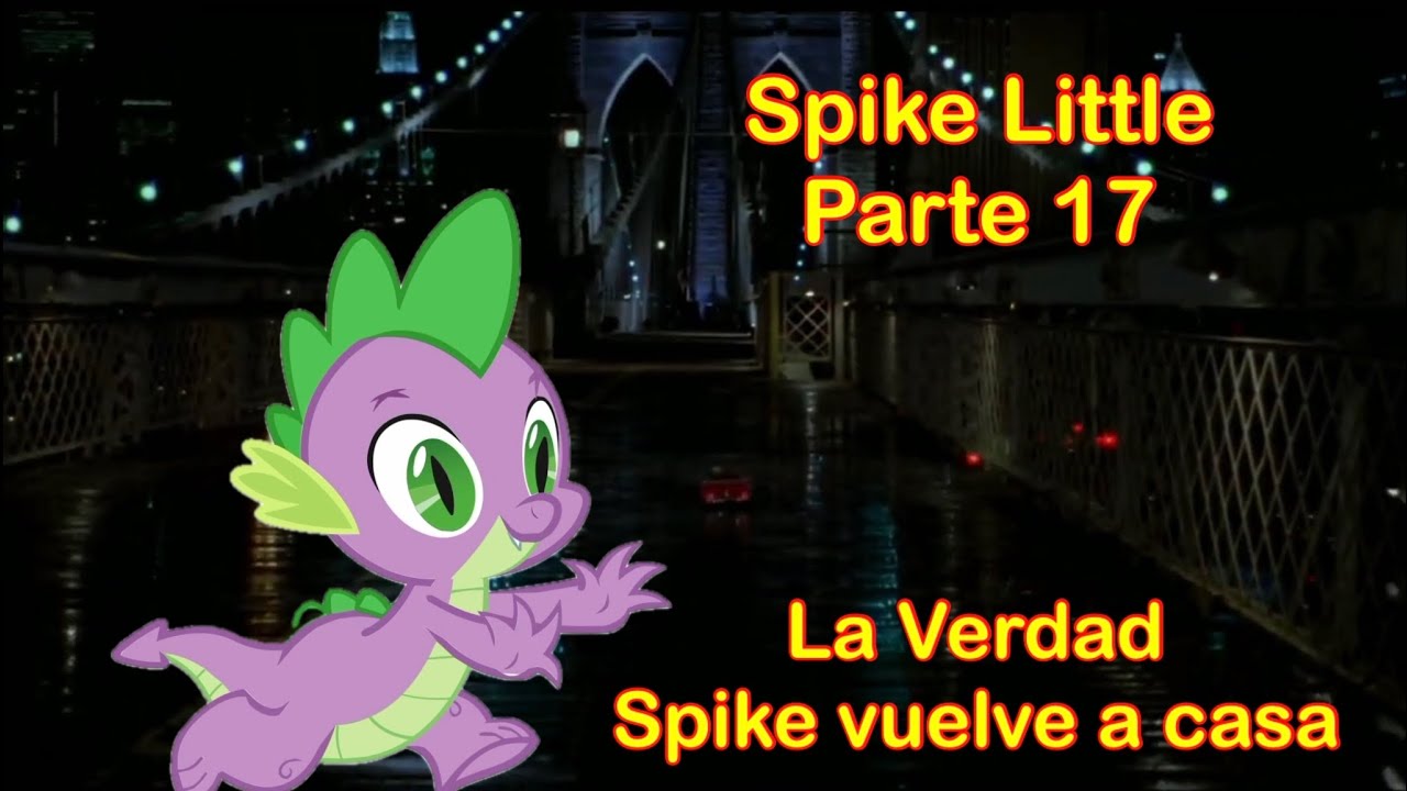 Spike Little Parte 17: La Verdad / Spike vuelve a Casa - YouTube
