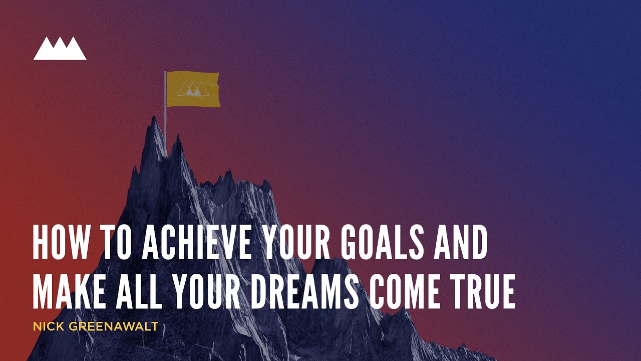 How to Achieve Your Goals and Make All Your Dreams Come True - YouTube