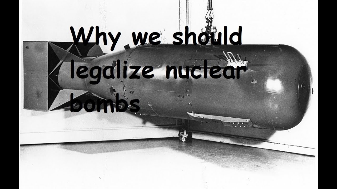 Why we should legalize nuclear bombs - YouTube