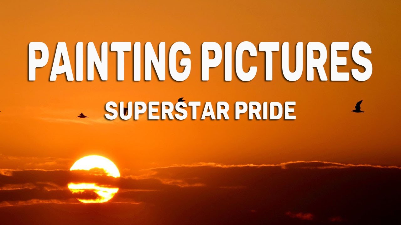 Painting Pictures (Lyrics) - Superstar Pride - YouTube