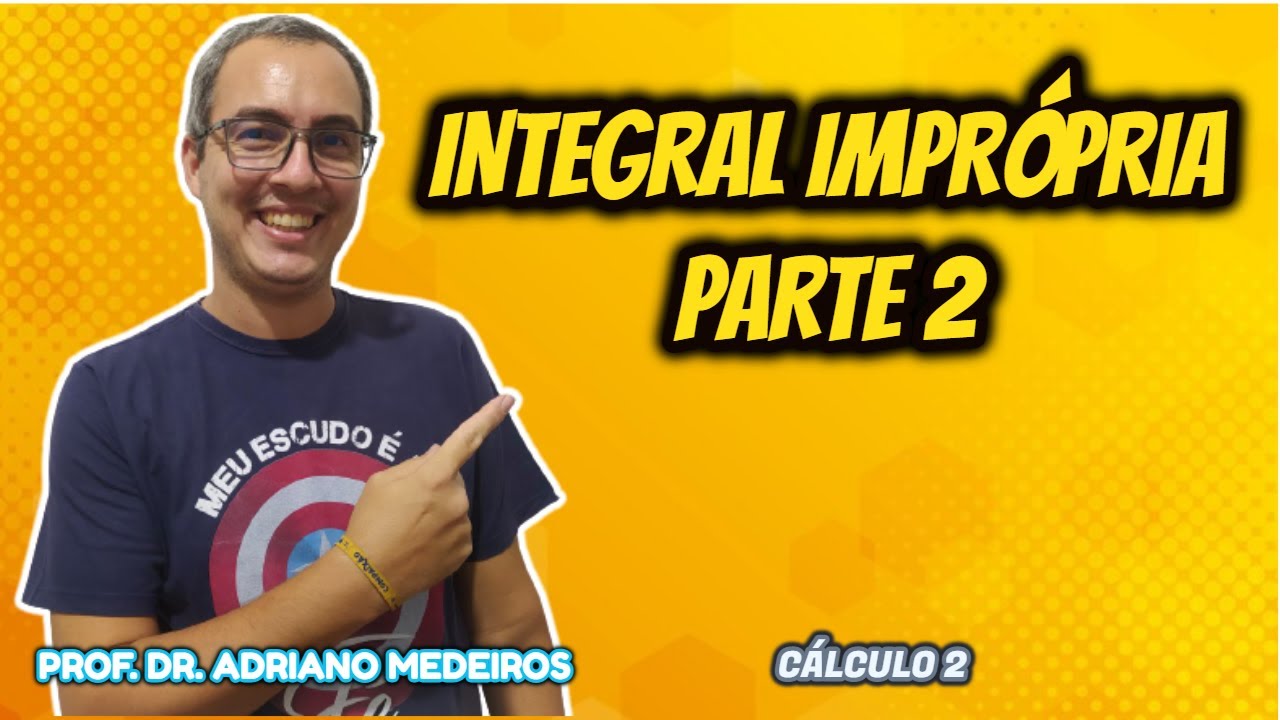 Cálculo 2 - Aula 13 - Integrais Impróprias - Parte 2 - YouTube