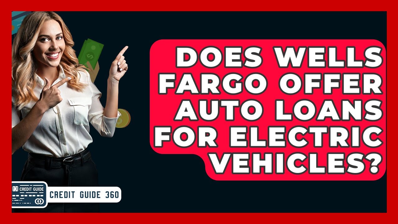 Does Wells Fargo Offer Auto Loans For Electric Vehicles ...