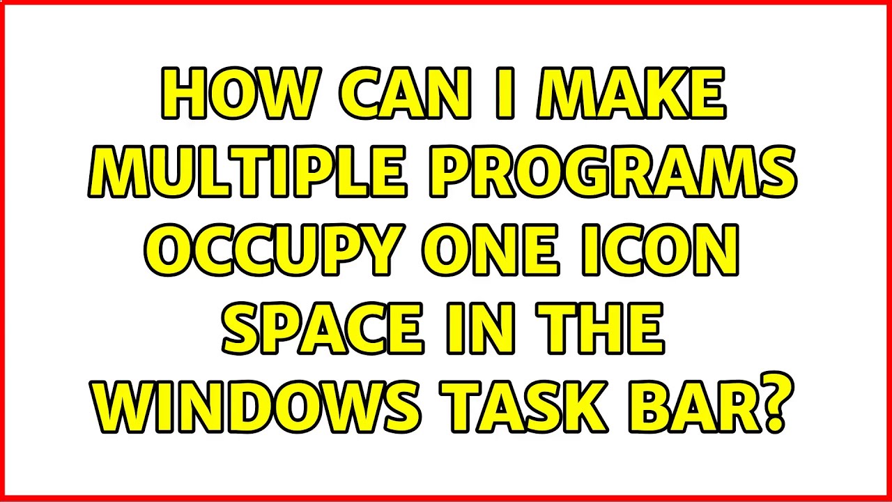 How can I make multiple programs occupy one icon space in the Windows ...
