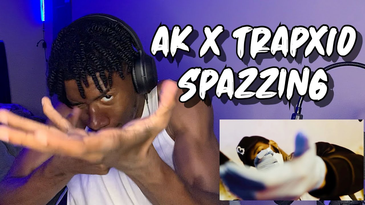 (67) AK x Trapx10 - Spazzing (Music Video) AMERICAN REACTION #UKDRILL ...