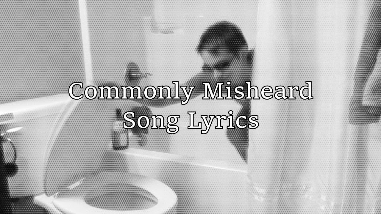 Commonly Misheard Song Lyrics - YouTube