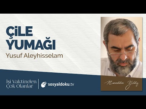 17) Çile Yumağı - Yusuf (a.s) -İşi Vaktinden Çok Olanlar