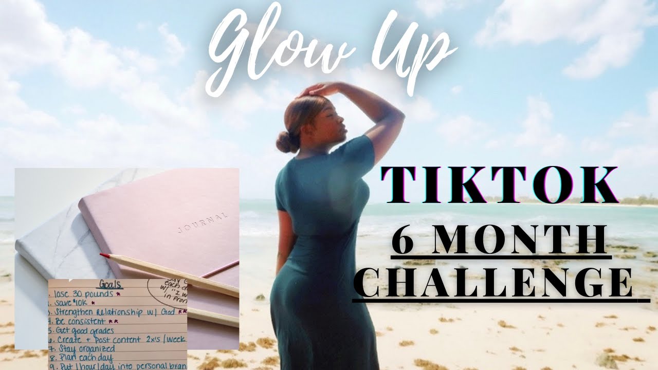 GLOW UP | CHANGE YOUR LIFE IN 6 MONTHS! | TIKTOK CHALLENGE - YouTube
