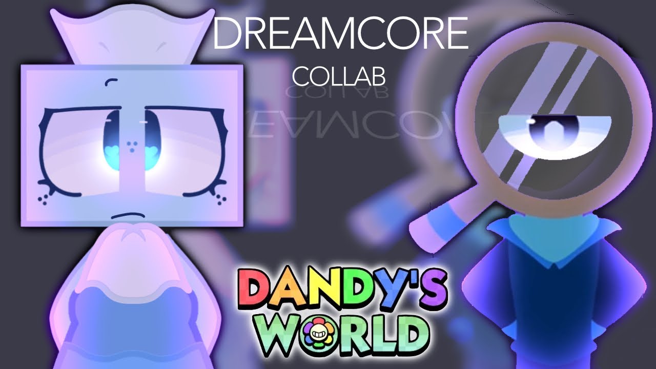 DREAMCORE || COLLAB (DANDY’S WORLD) - YouTube