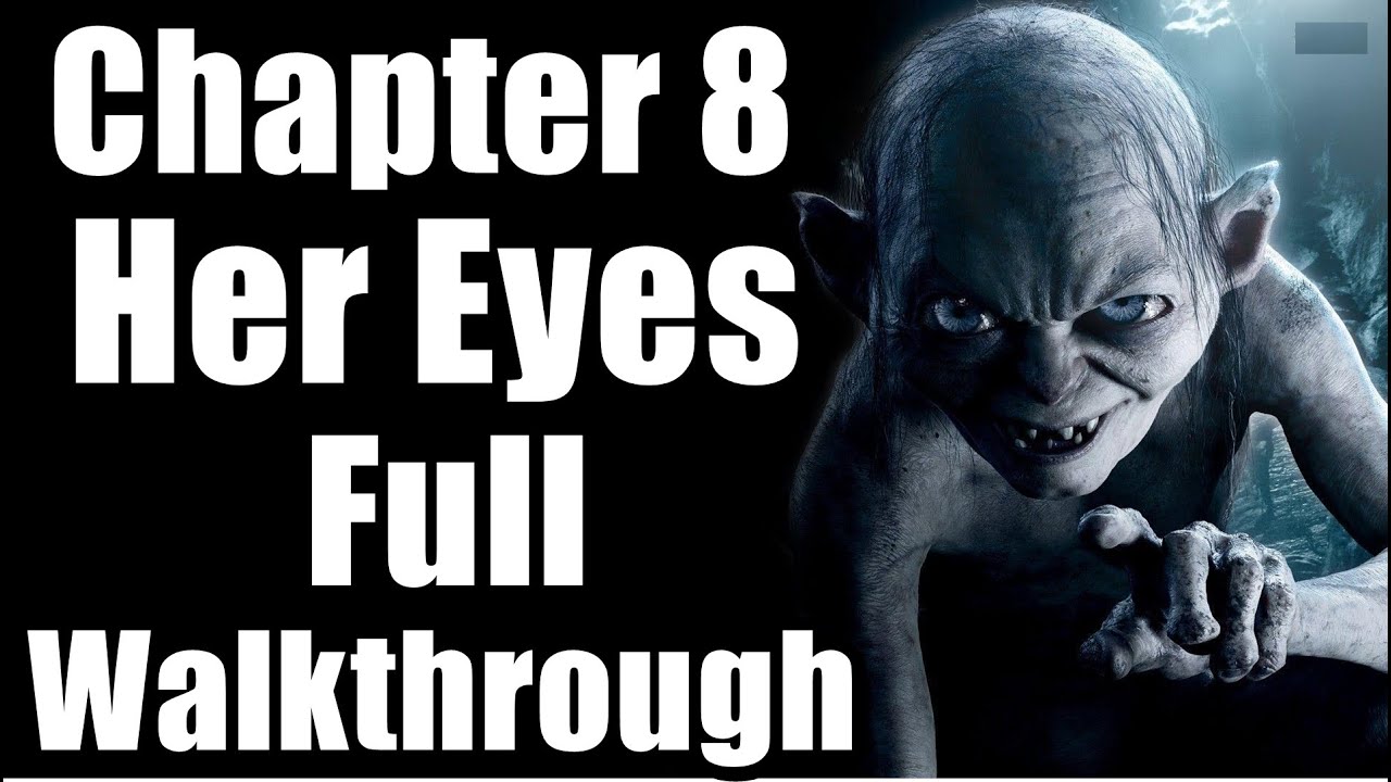 The Lord of the Rings Gollum - Chapter 8 Her Eyes Full Walkthrough ...