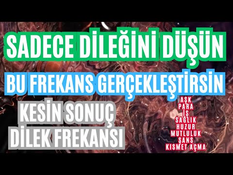 Sadece Dileğini Düşün / BU FREKANS GERÇEKLEŞTİRSİN / Kesin Sonuç DİLEK FREKANSI 