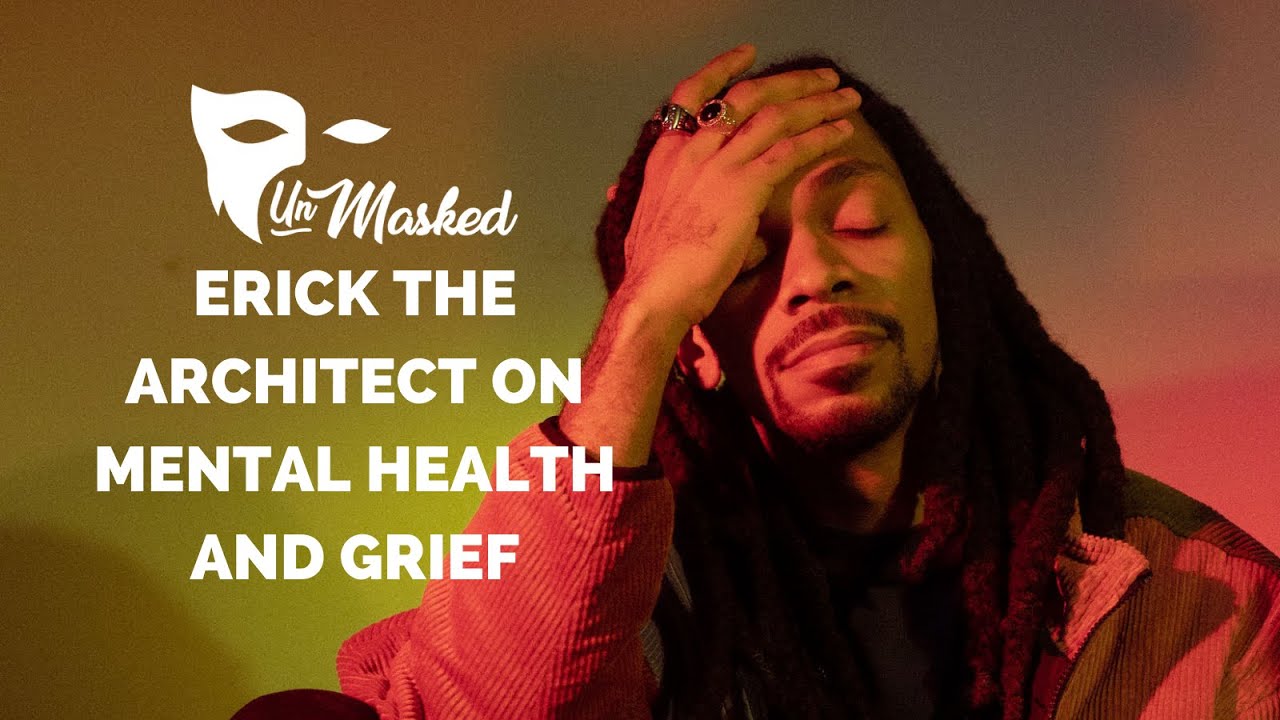 Erick the Architect on Grief and Mental Health | Unmasked - YouTube