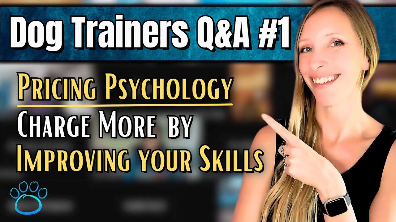Pricing Psychology: Charge More by Improving Your Skills | Dog Trainer Q&A #1 - YouTube