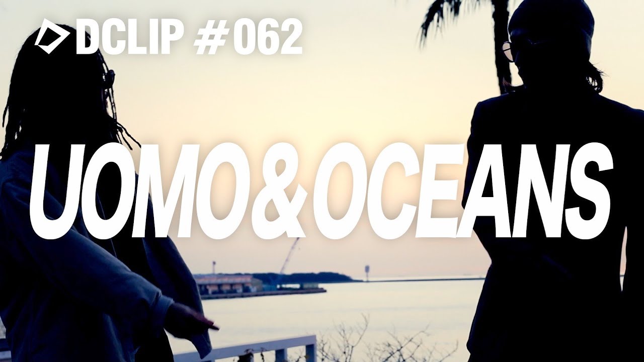Dclip#062_UOMO&OCEANS - YouTube