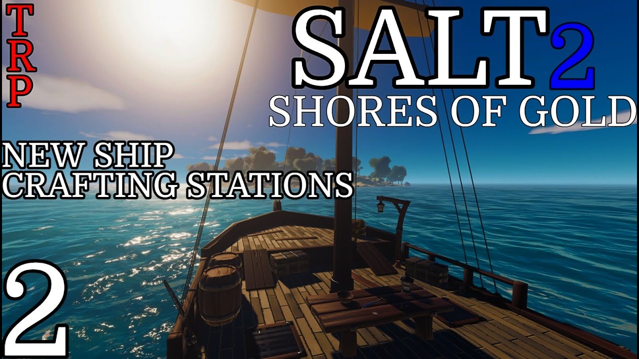 SALT 2 Shores Of Gold: Walkthrough | PT2 | New Ship - Crafting Stations | PC - YouTube