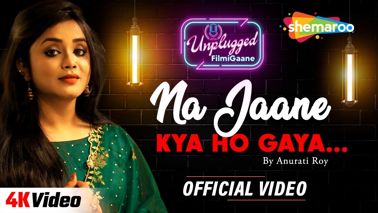 Na Jaane Kya Ho Gaya (Official Video) Cover Version by Anurati Roy ...