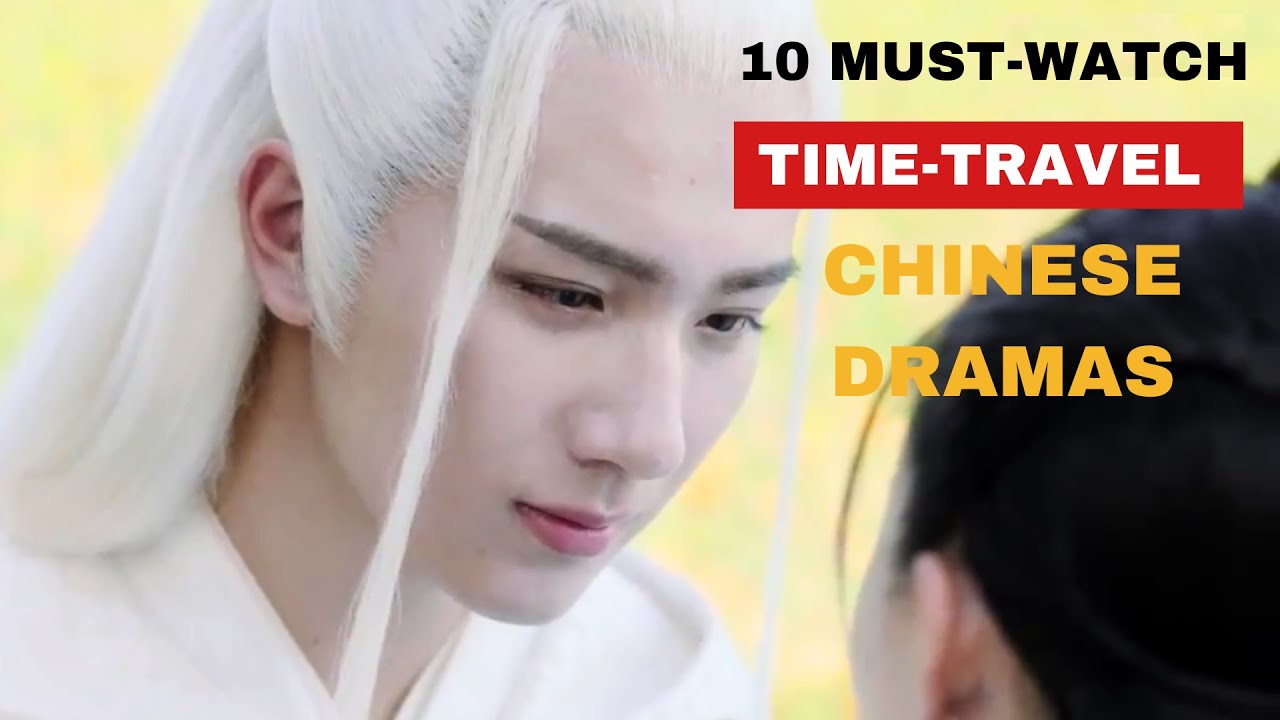 10 Must Watch Time Travel Chinese Dramas You Would Love | CKDrama Fever ...