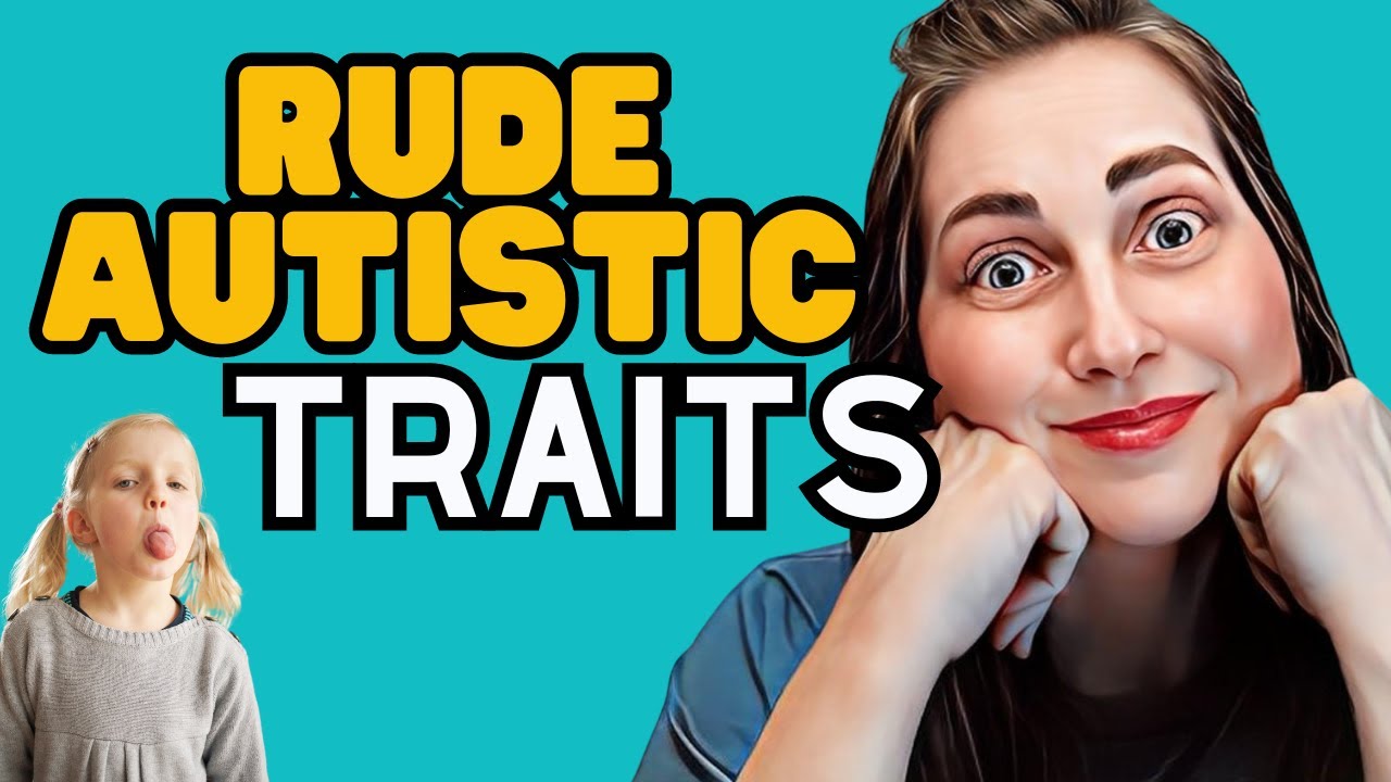 Rude Autistic Traits, determined by others! Do you have these? - YouTube