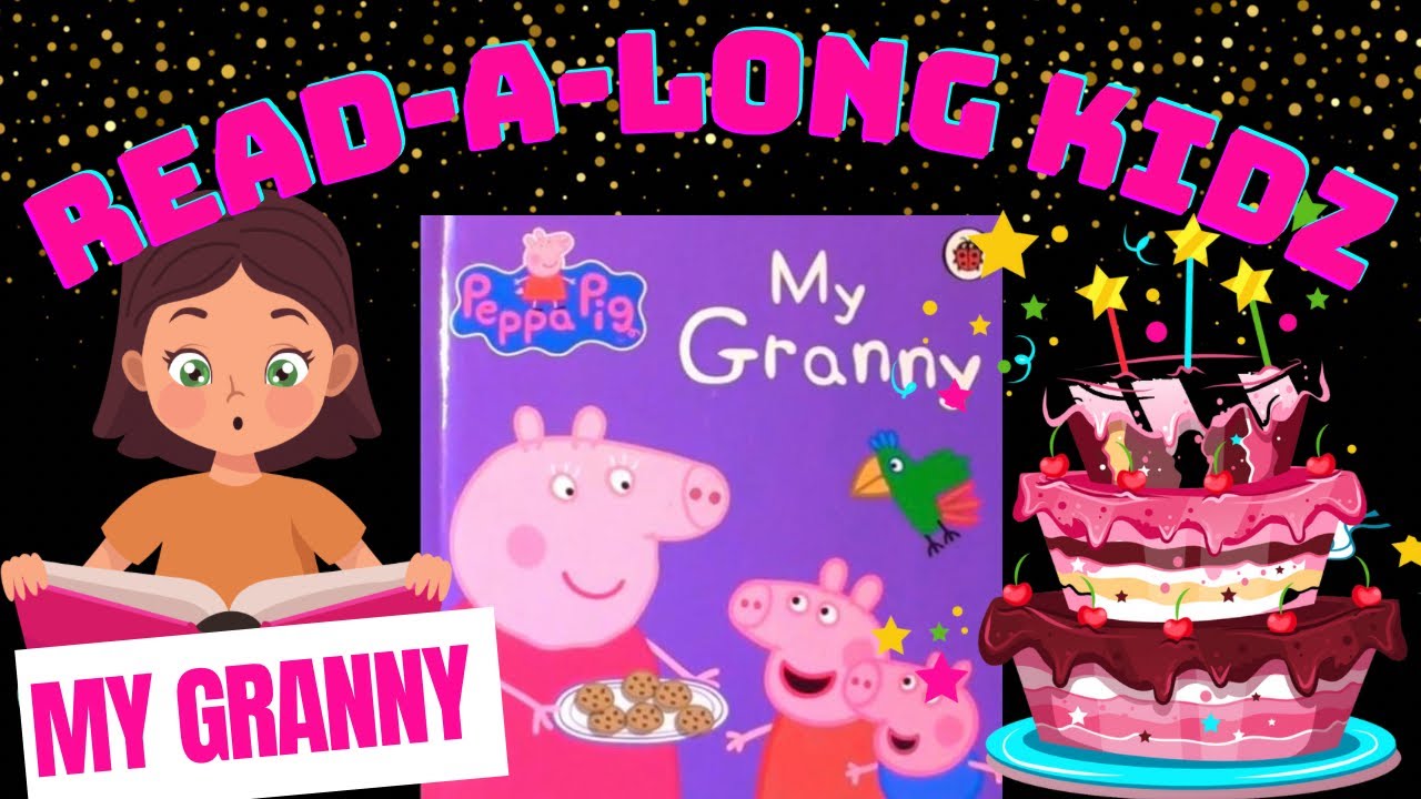 Read Aloud Books For Kids - Peppa Pig ~ My Granny @read-a-longkidz ...