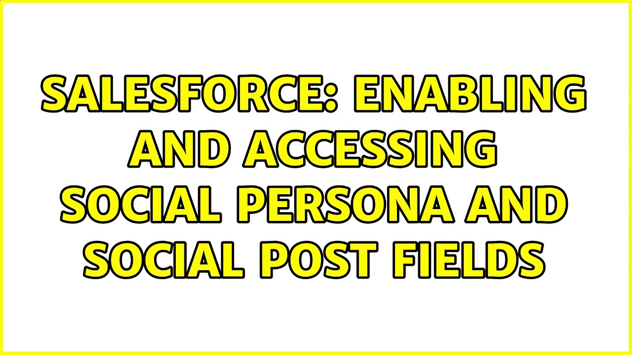 Salesforce: Enabling and accessing Social Persona and Social Post ...