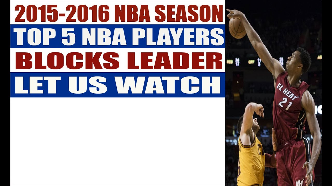 2015-2016 NBA SEASON TOP 5 NBA PLAYERS BLOCKS LEADER...LET US WATCH ...
