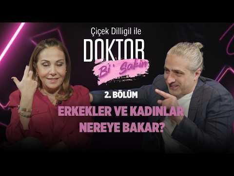 Çiçek Dilligil ile Doktor Bi' Sakin 2. Bölüm | Erkekler ve Kadınlar Nereye Bakar?