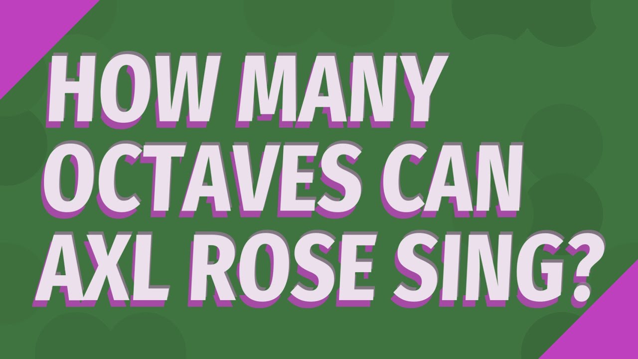 How many octaves can Axl Rose sing? - YouTube