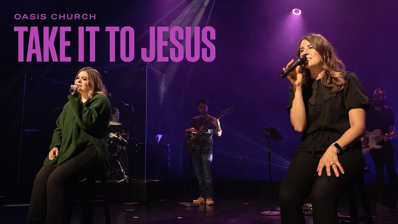 Take It To Jesus // Oasis Church - YouTube