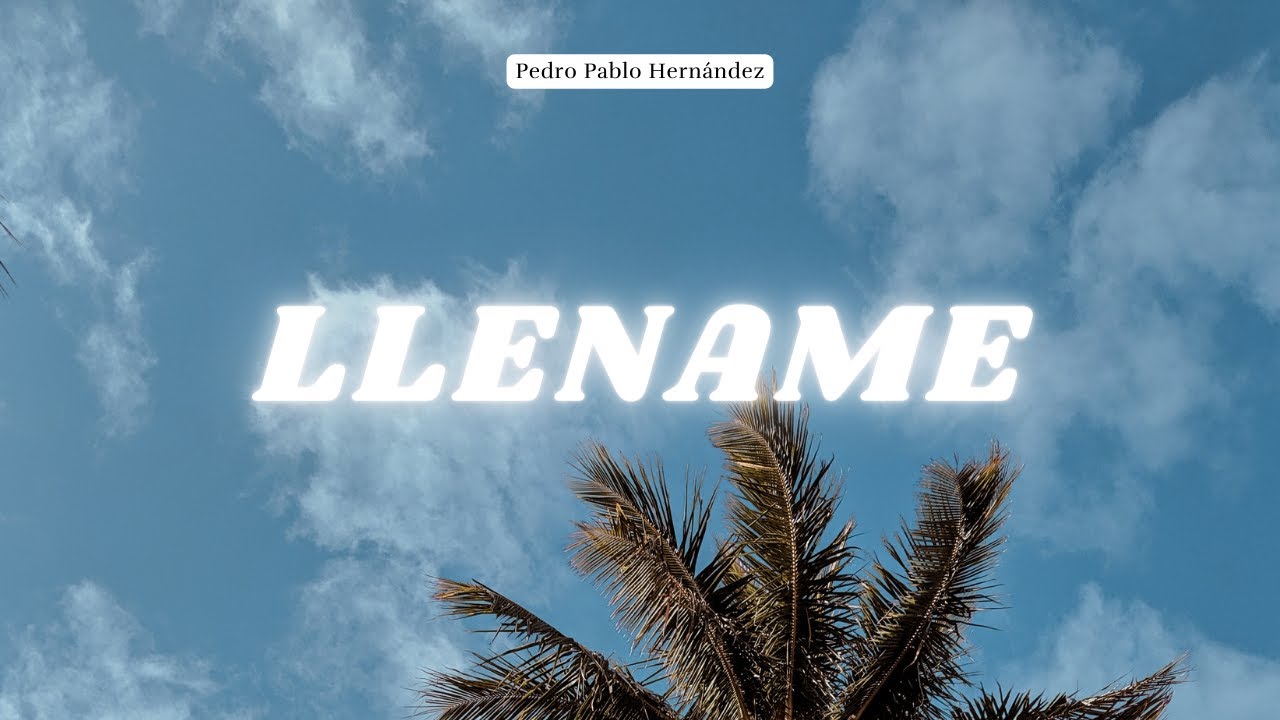 LLENAME / Pedro Pablo Hernández - YouTube