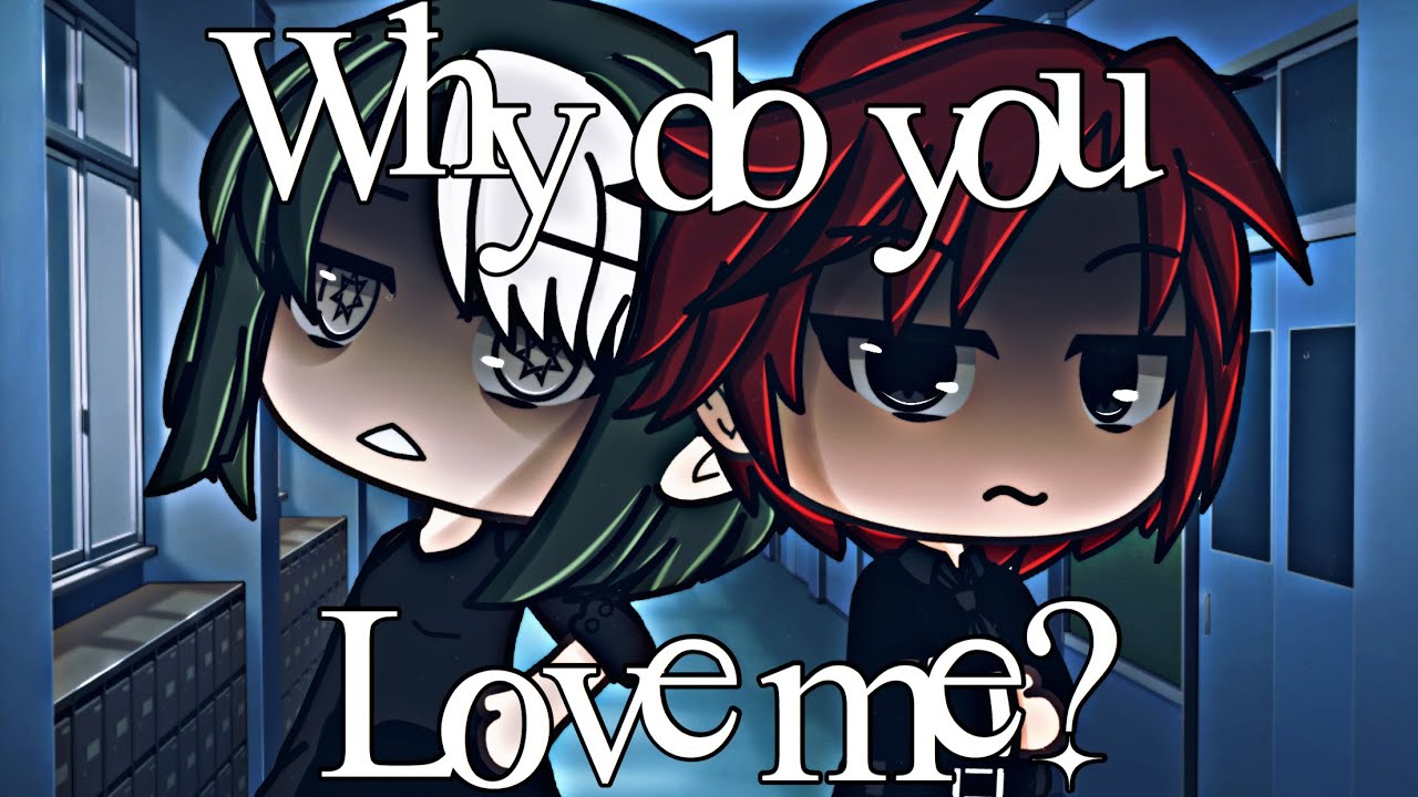 Why Do You Love Me? [GLMV] - YouTube