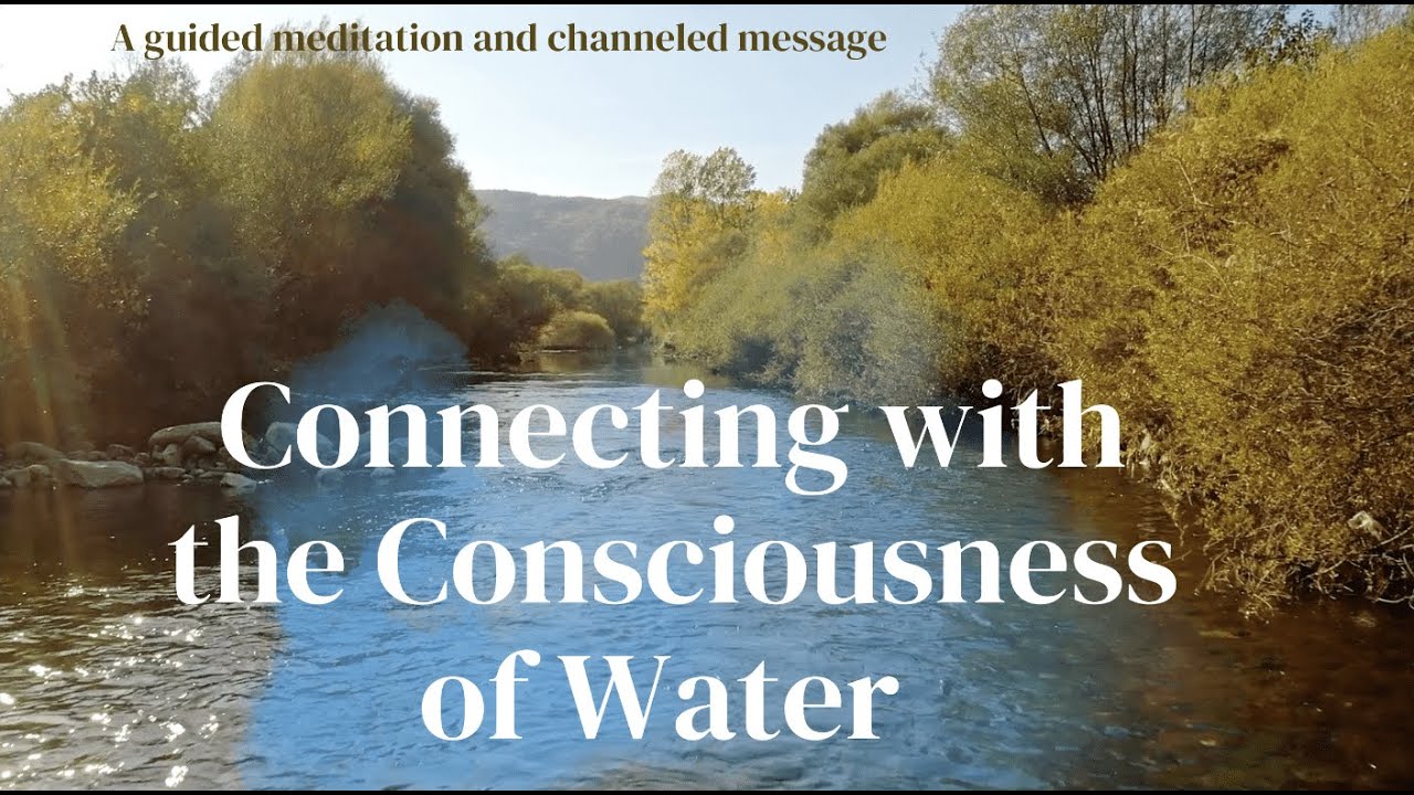 Connect with the Consciousness of Water: Meditation and Channeling ...