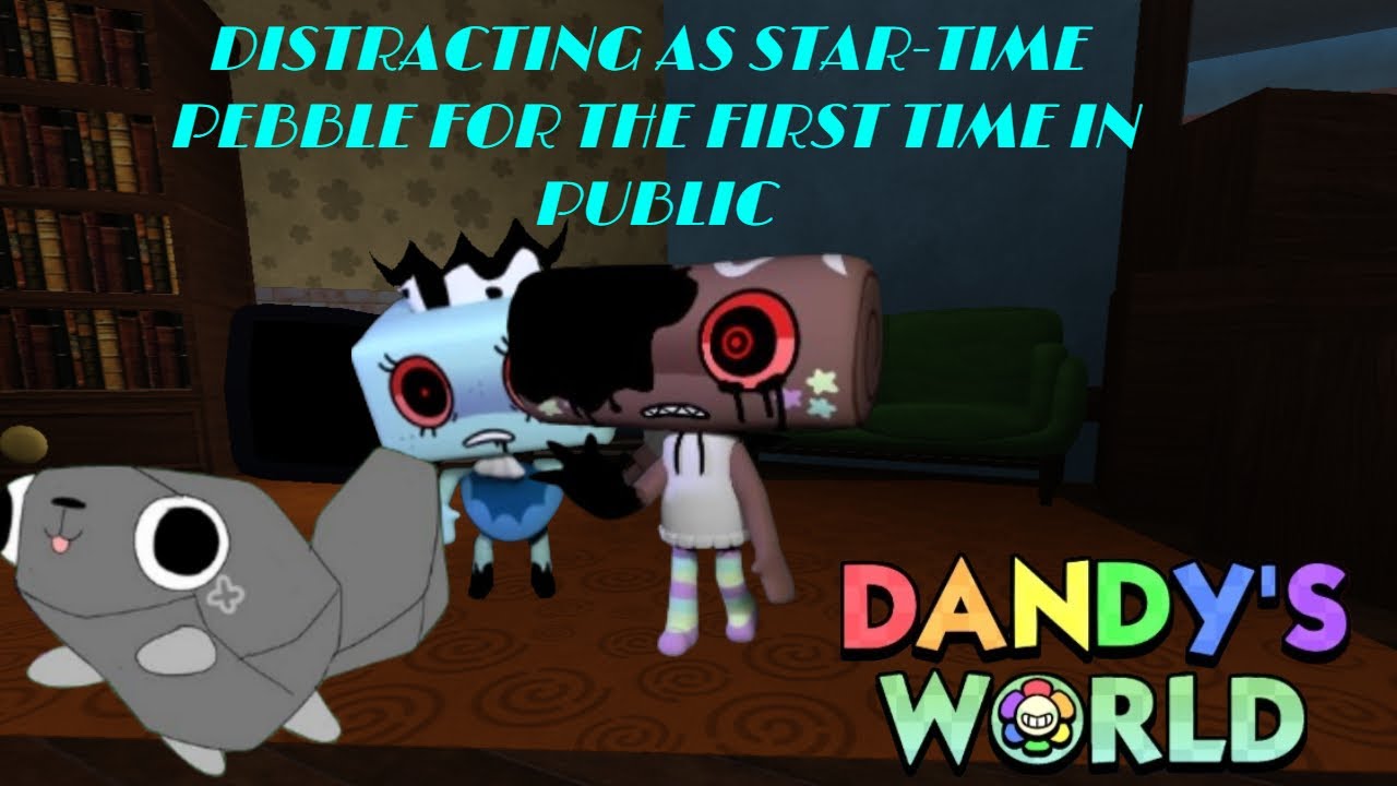 FIRST TIME DISTRACTING AS STAR-TIME PEBBLE IN PUBLIC! | DANDY'S WORLD ...