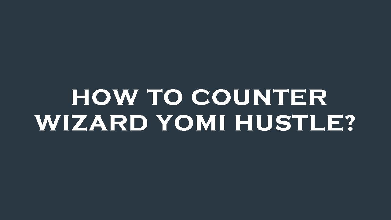 How to counter wizard yomi hustle? - YouTube