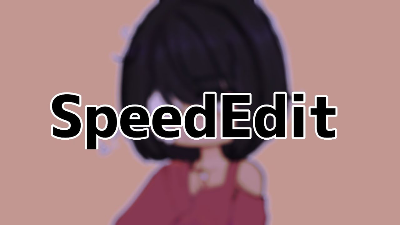 SpeedEdit [Gacha Life] - YouTube