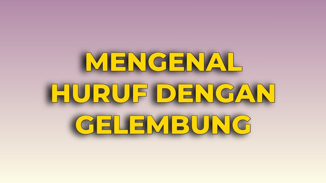 BELAJAR HURUF DENGAN GELEMBUNG - YouTube