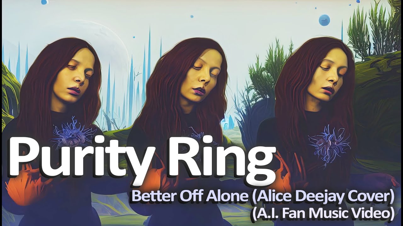Purity Ring - Better Off Alone (Alice Deejay Cover) (A.I. Fan Music ...