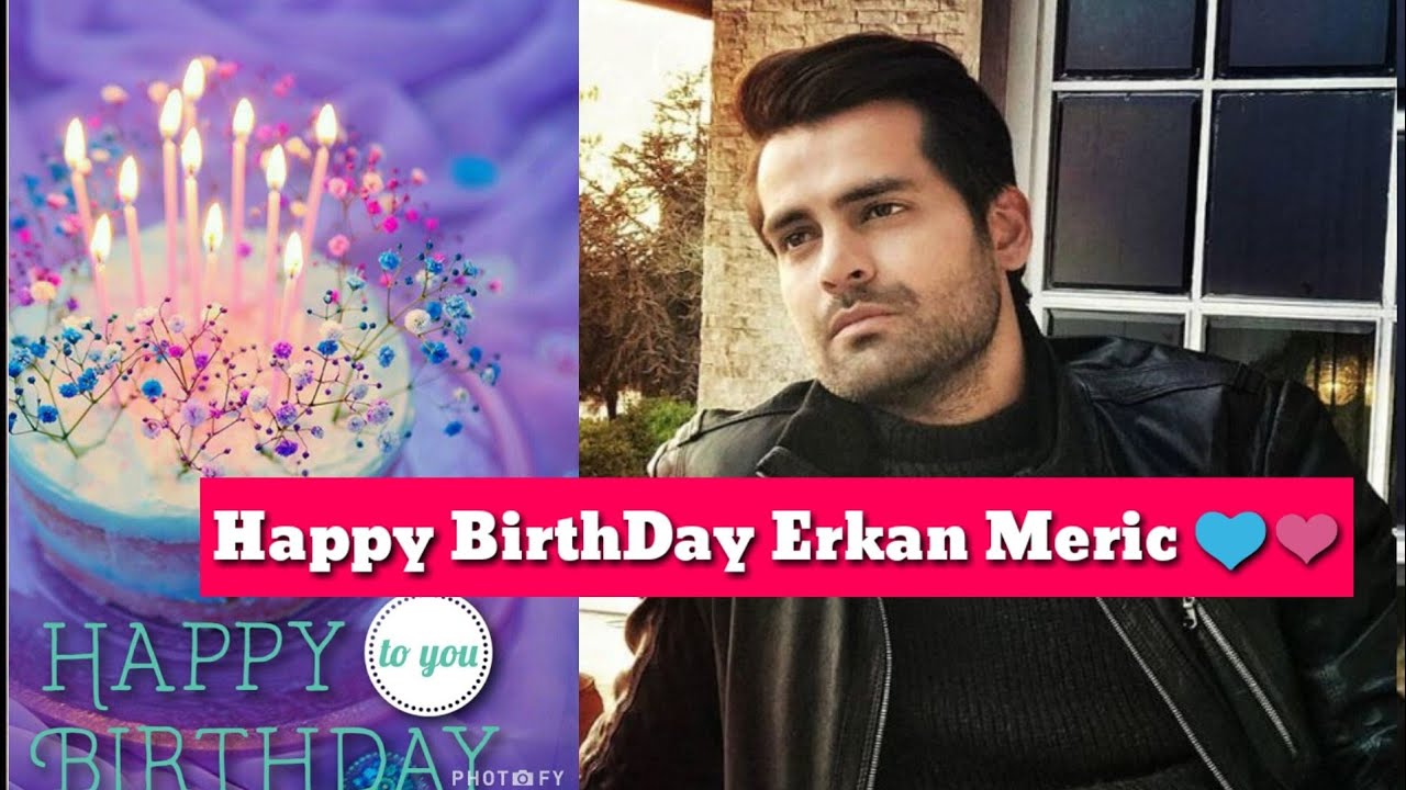 Happy Birthday Erkan Meric || Erkan Meric Birthday 26 Jully || Erkan ...