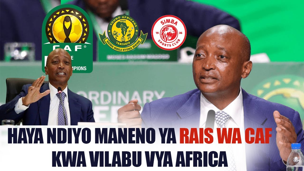 🛑RAIS WA CAF ASEMA HAYA BAADA YA KUTOA PESA AMBAZO ZITAKWENDA ...