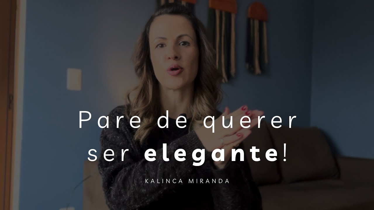 Pare de querer ser elegante! - YouTube