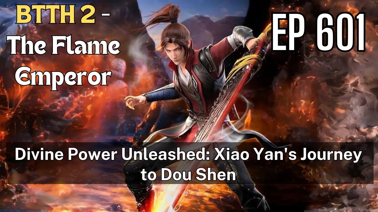 [EP601] Divine Power Unleashed: Xiao Yan's Journey to Dou Shen - YouTube