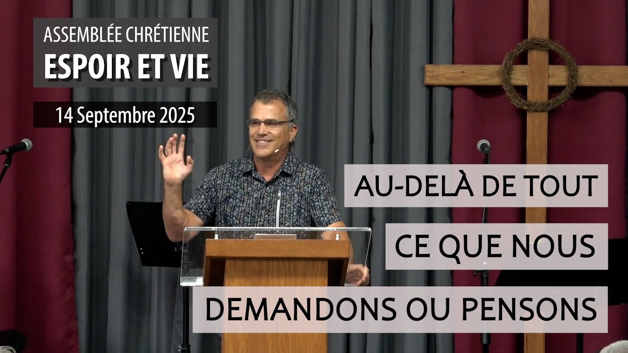 AU DELÀ DE TOUT CE QUE NOUS DEMANDONS OU PENSONS | Pasteur Denis ...