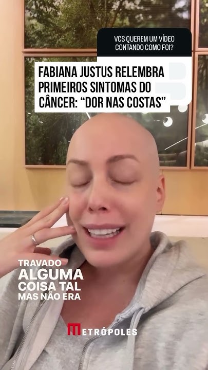 Fabiana Justus Relembra Primeiros Sintomas Do Câncer Dor Nas Costas