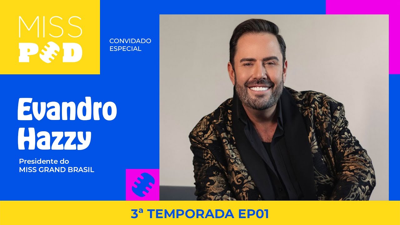 Miss Pod - Evandro Hazzy, Presidente do Miss Grand Brasil (episódio ...