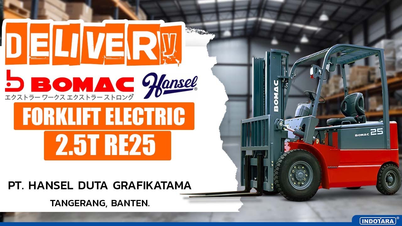 DELIVERY BOMAC FORKLIFT ELECTRIC 2.5T RE25 MENUJU PT. HANSEL DUTA GRAFIKATAMA - YouTube