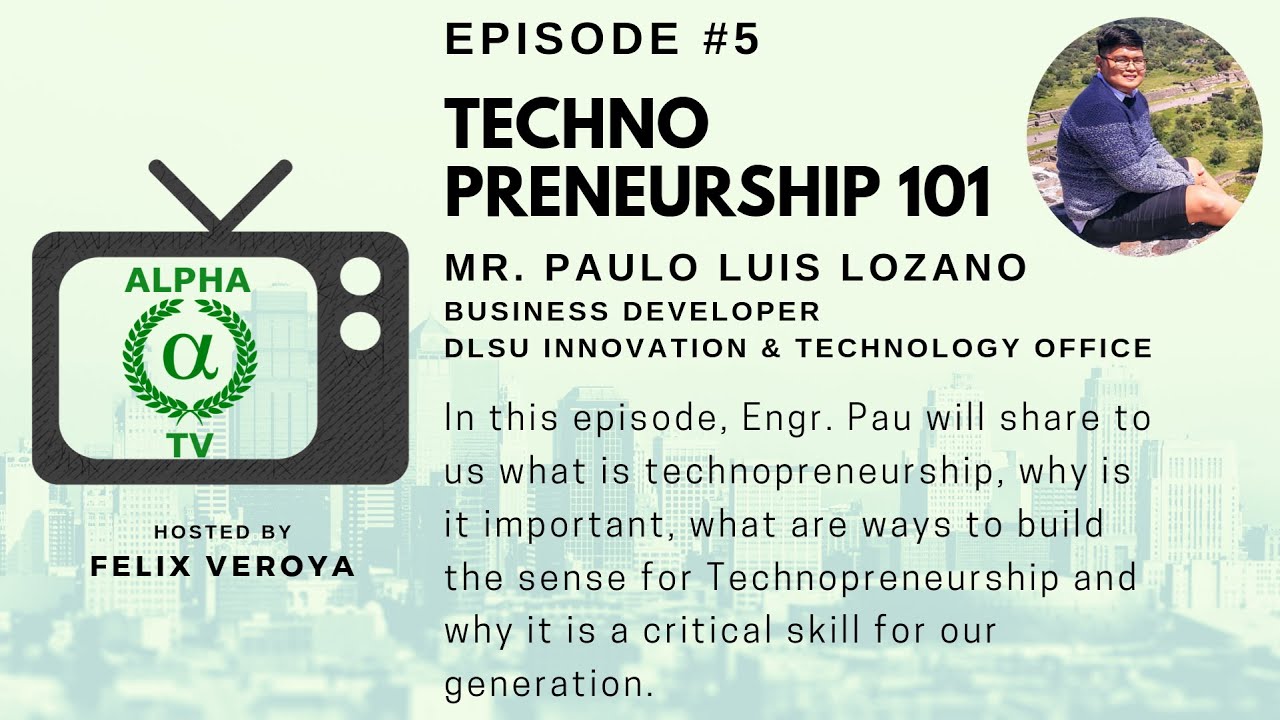 ALPHA TV Episode #5: Technopreneurship 101 with Mr. Paulo Luis Lozano ...