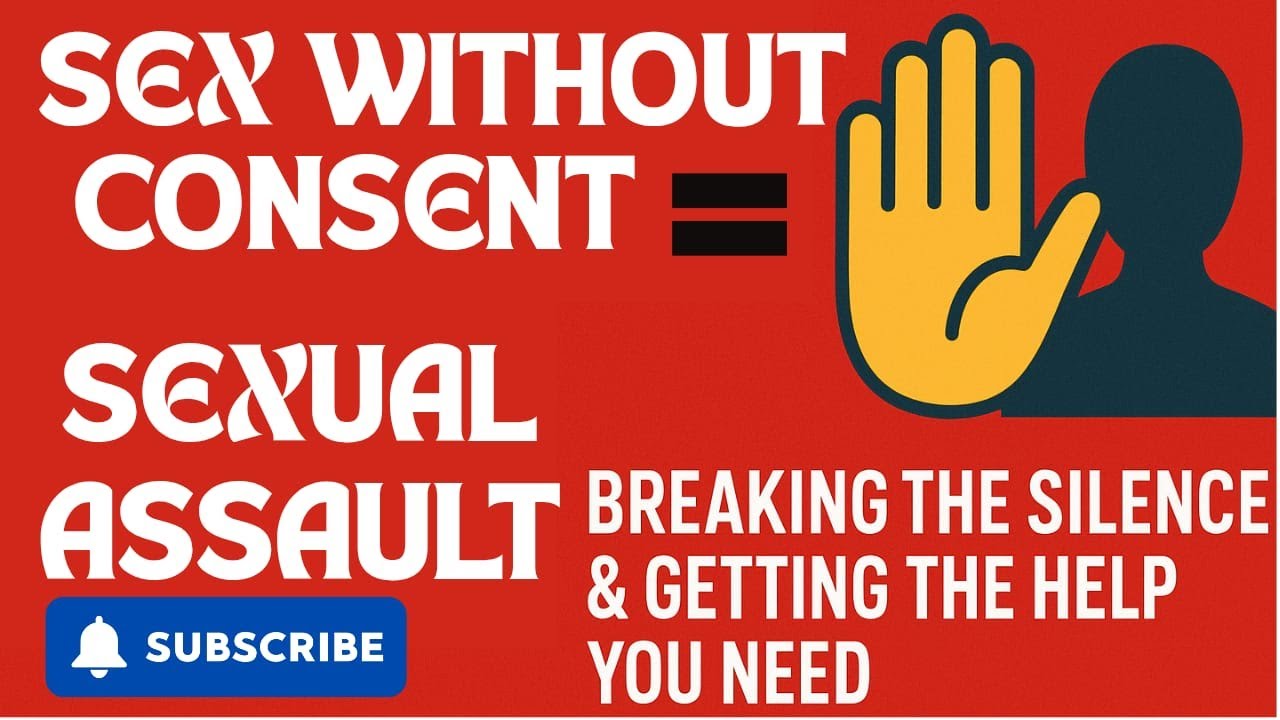 Sex Without Consent = Sexual Assault | Breaking the Silence & Getting ...