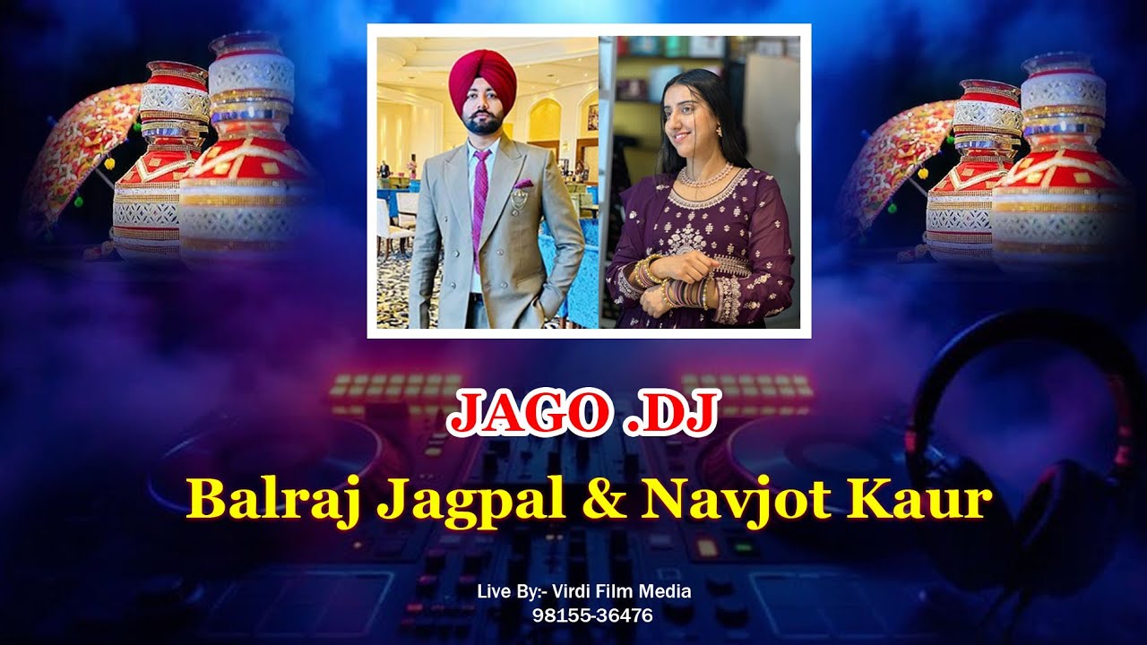 🔴[LVE] JAGO/DJ (BALRAJ JAGPAL & NAVJOT KAUR ) LIVE BY :- VIRDI FILM ...
