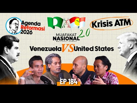 EP184 | Agenda Reformasi 2026, Muafakat Nasional 2.0, Krisis ATM, US-Venezuela