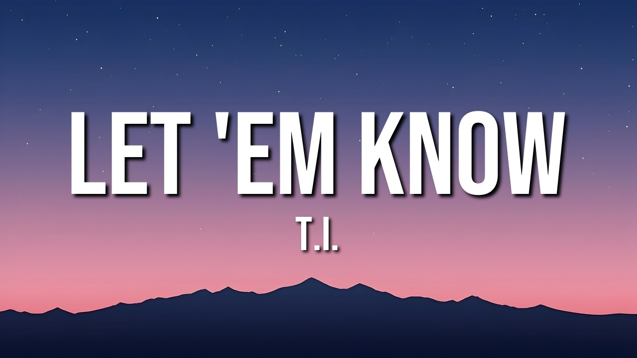 T.I. - LET 'EM KNOW (Lyrics) - YouTube