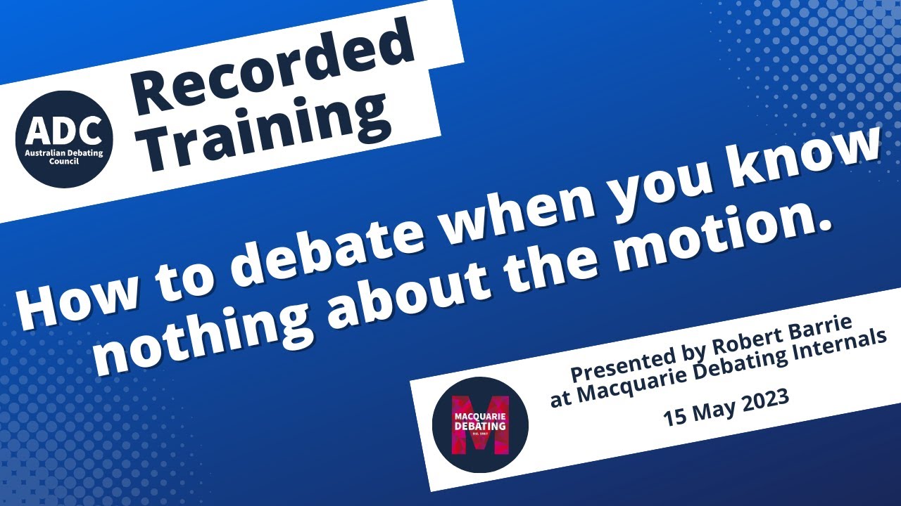 Recorded Training: How to debate when you know nothing about the motion ...