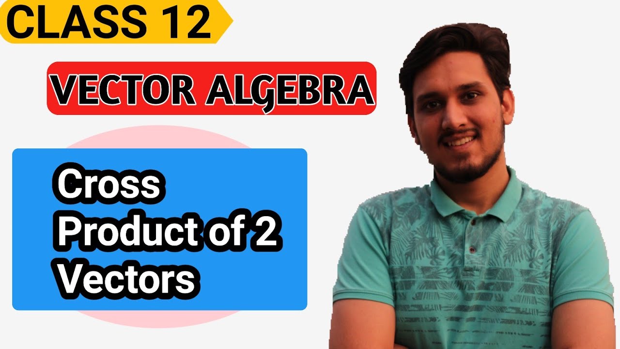 Cross Product of 2 Vectors in One Shot -Vector Algebra | 3D | Class 12 ...